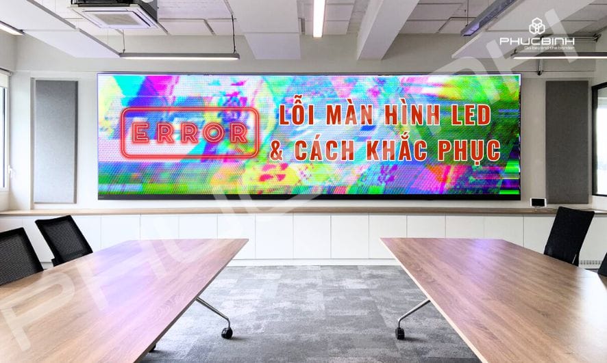 Tổng hợp 6 lỗi màn hình Led thường gặp và cách khắc phục